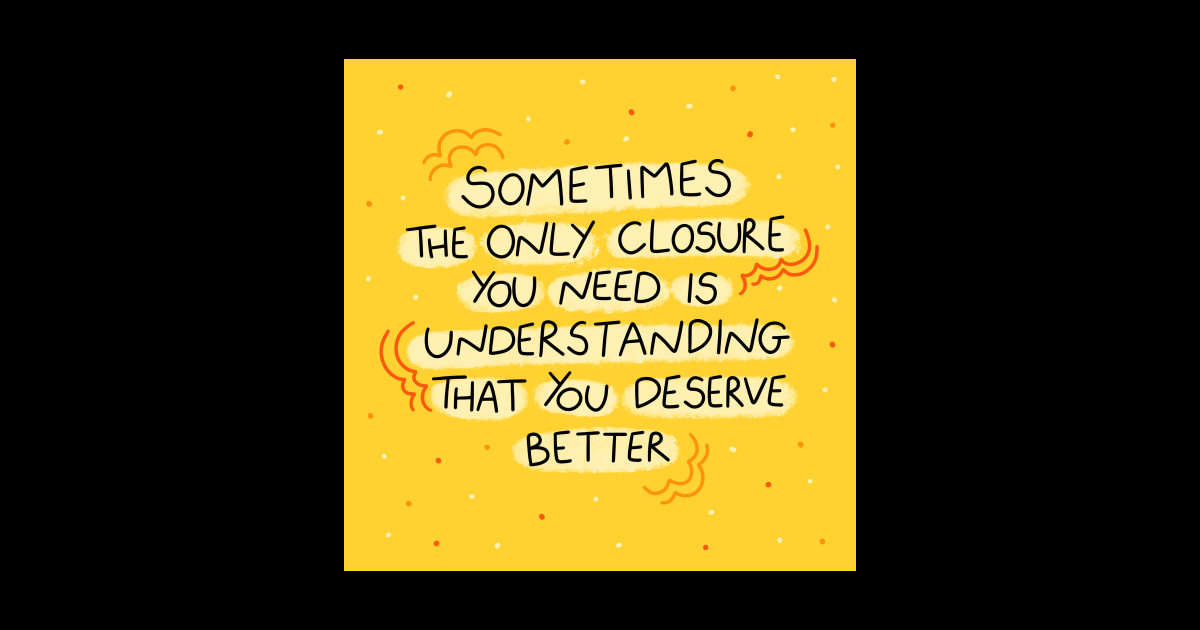 Closure - You Deserve To Be Happy - Sticker | TeePublic