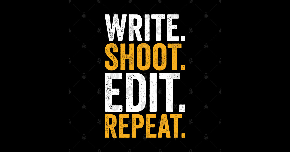 Write Shoot Edit Repeat Funny Filmmaker - Write Shoot Edit Repeat Funny ...