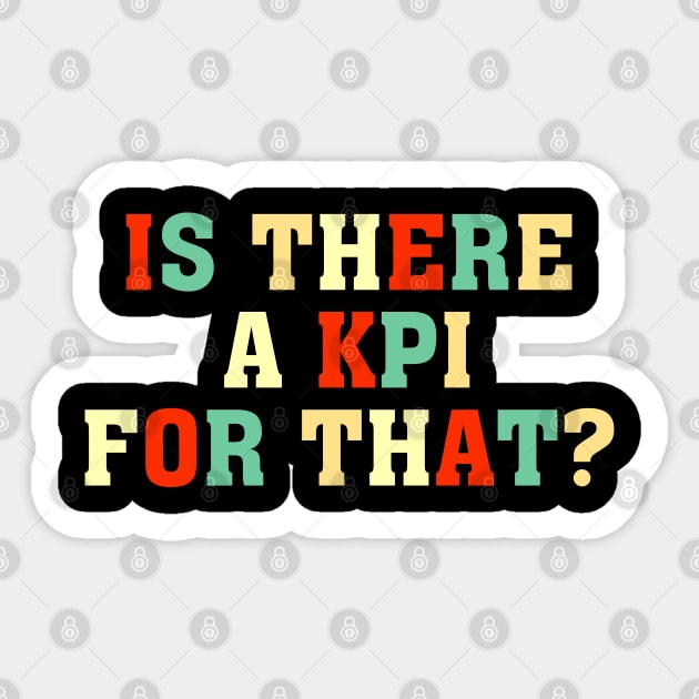 Is There a KPI For That? Funny KPI Employee - Office Humor - Sticker ...