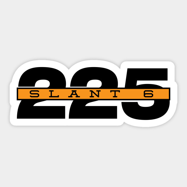 225 Slant Six - Slant Six - Sticker | TeePublic