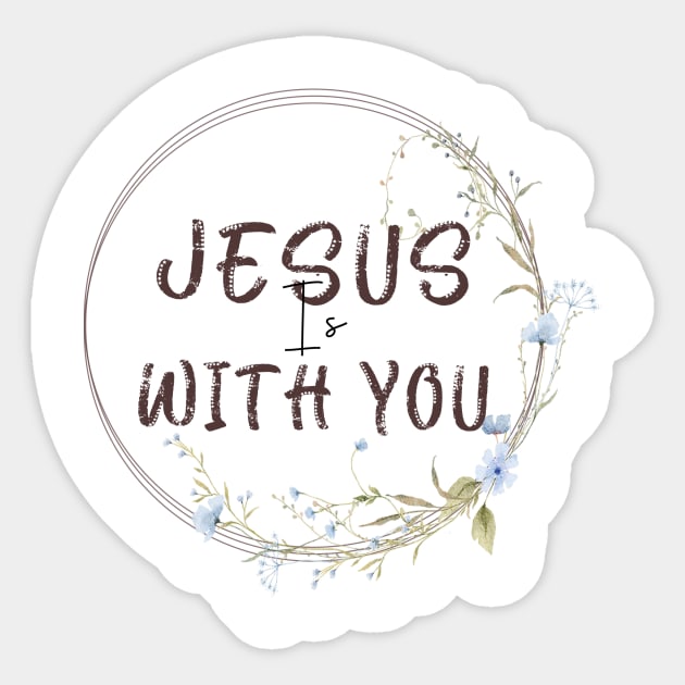 Jesus is with you - Christian Clothing - Sticker | TeePublic