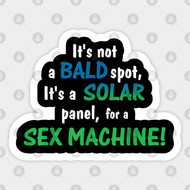 It's Not A Bald Spot It's A Solar Panel For A Sex Machine - Its Not A ...