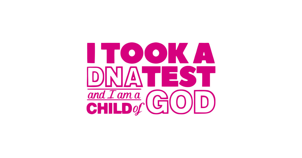 I Took A Dna Test And I Am A Child Of God Quote - Funny Jesus - T-Shirt ...
