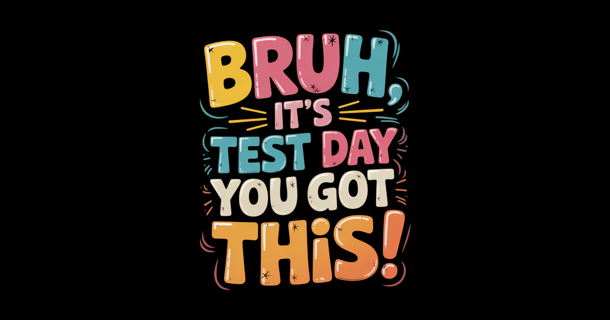 Bruh It's Test Day You Got This Testing Day Teacher Kids - Bruh Its ...