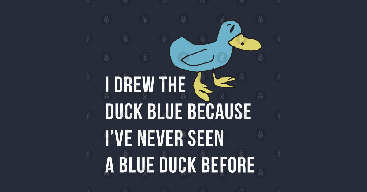 I drew the duck blue because I've never seen a blue duck before - Billy ...