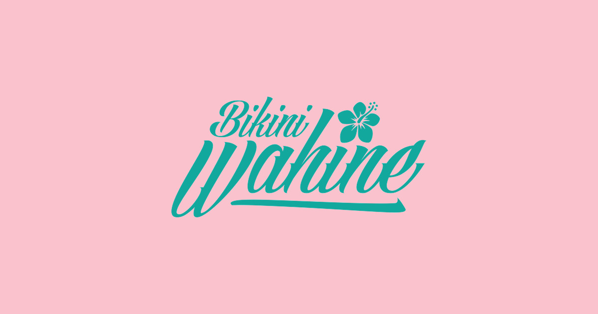 Bikini Wahine! - Wahine - T-Shirt | TeePublic