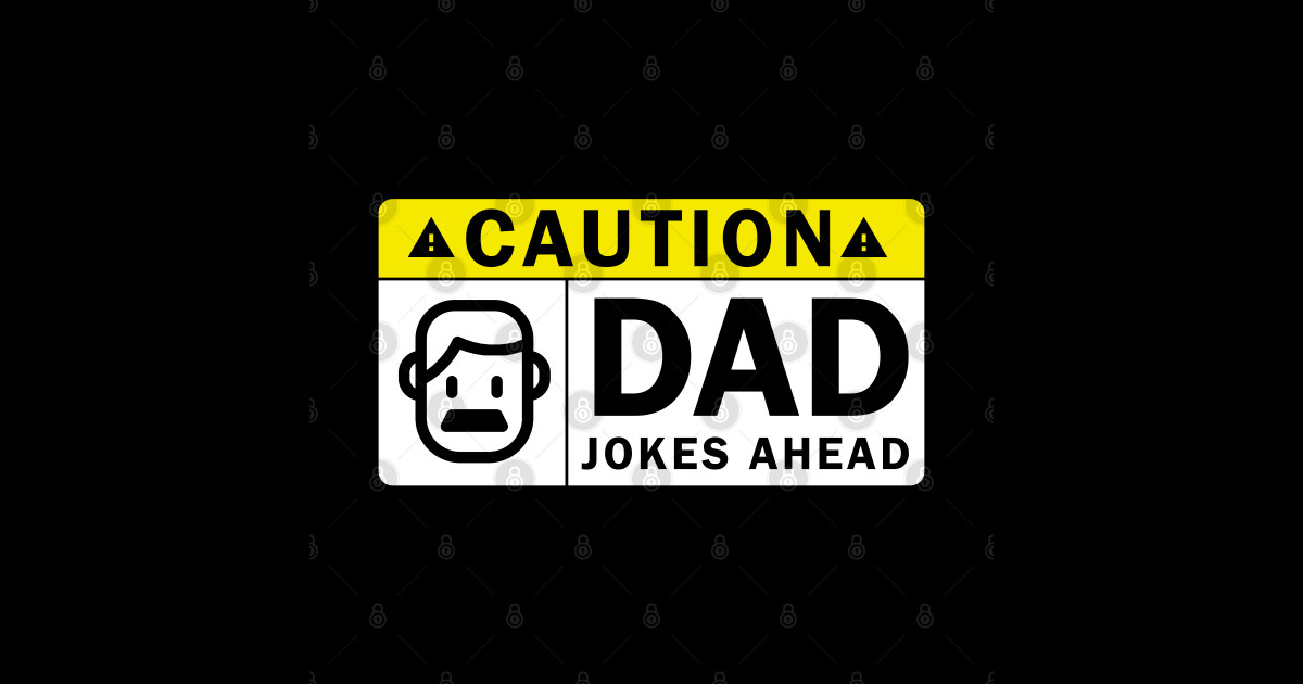 caution DAD jokes ahead funny warning sign design - Caution Dad Jokes ...