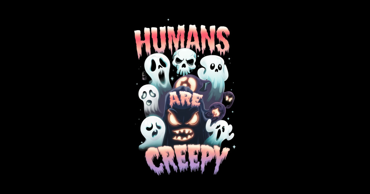 Humans Are Creepy - Spooky Humor - Sticker | TeePublic