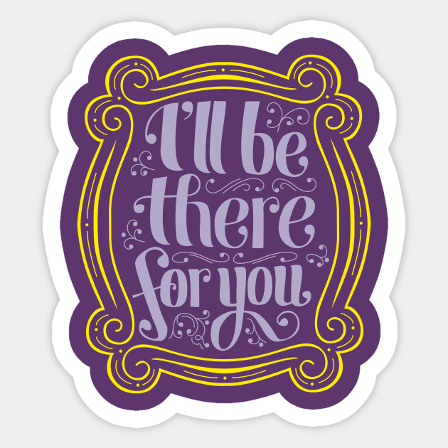 i'll be there - Friends - Sticker | TeePublic