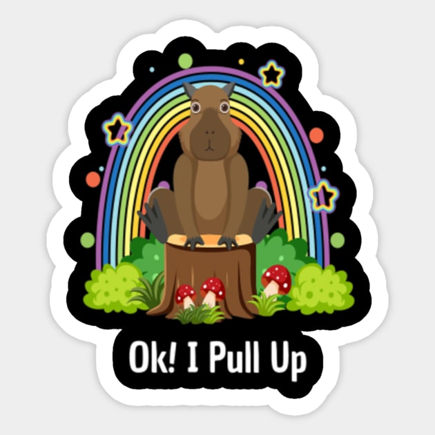 Cute Capybara Ok I Pull Up Capybara Funny - Capybara - Sticker | TeePublic