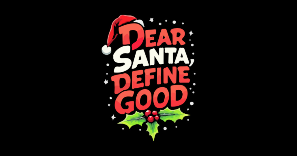Funny Dear Santa Define Good Christmas Humor Gift - Dear Santa Define ...