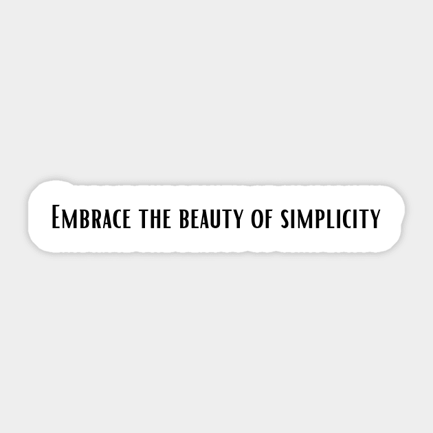 Embrace the beauty of simplicity - Embrace - Sticker | TeePublic