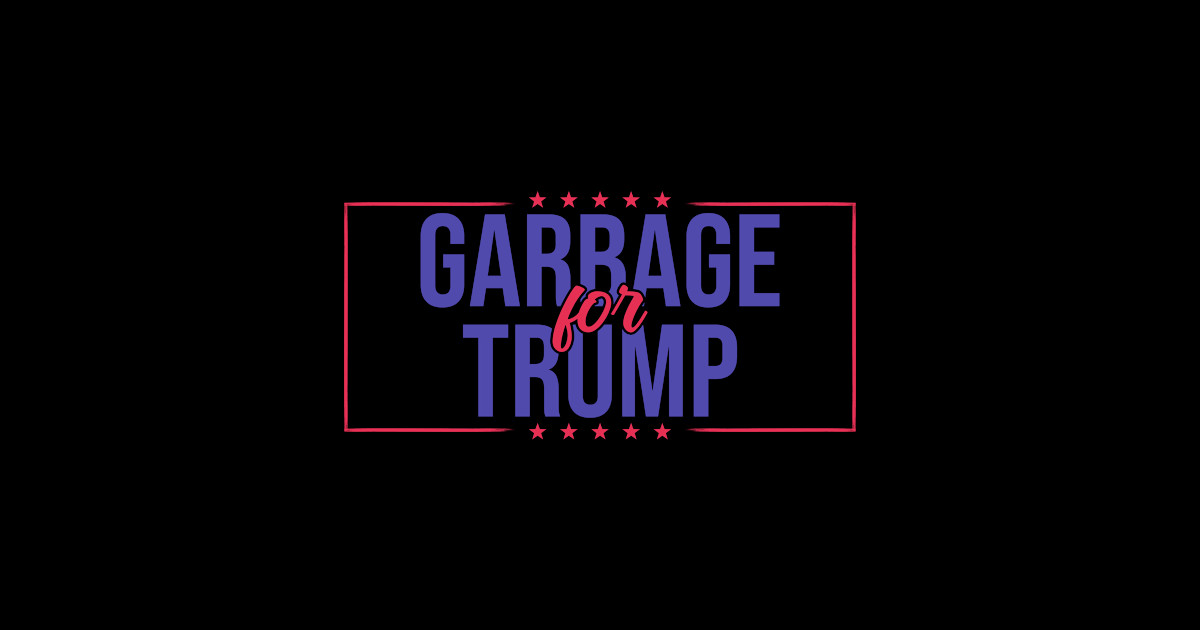 Garbage For Trump Proud Maga Garbage - Trump - Sticker | TeePublic
