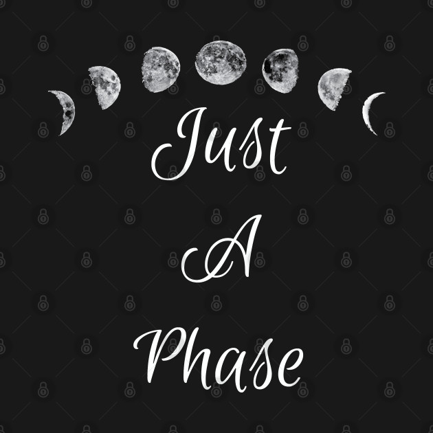Just A Phase | Lunar Moon Phases - Just A Phase - T-Shirt | TeePublic