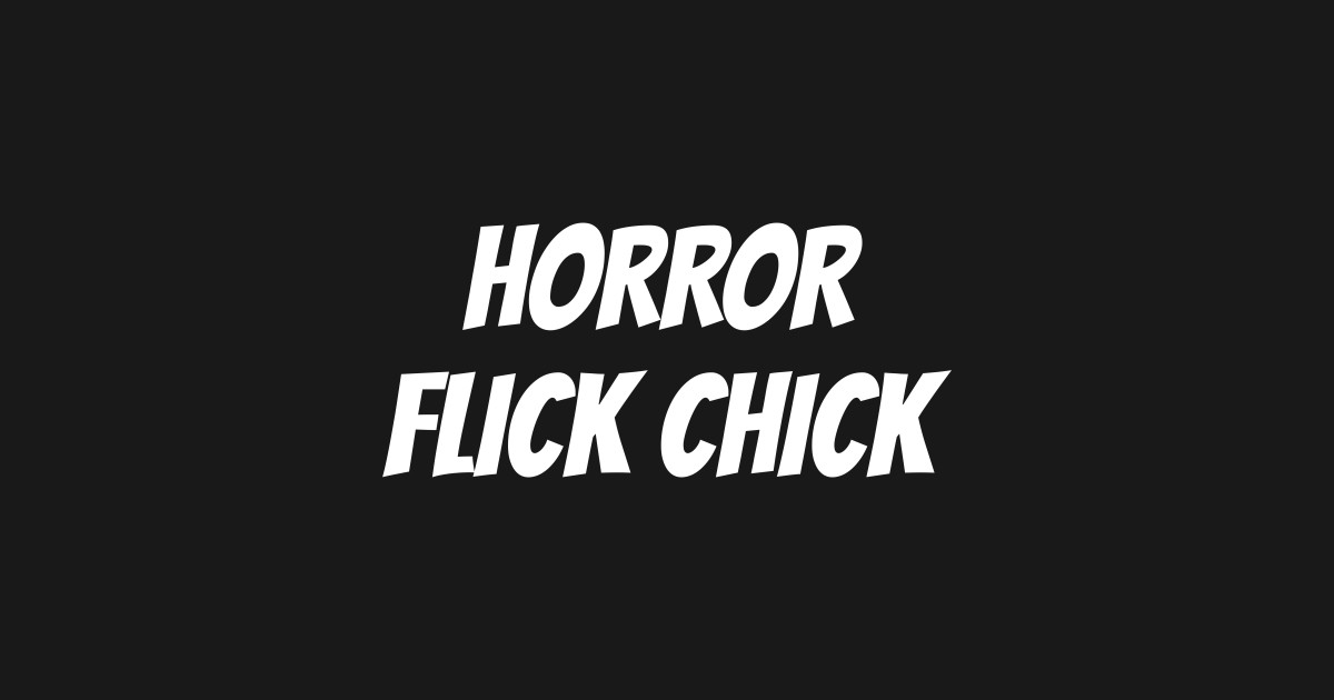 Horror Flick Chick - Horror - T-Shirt | TeePublic