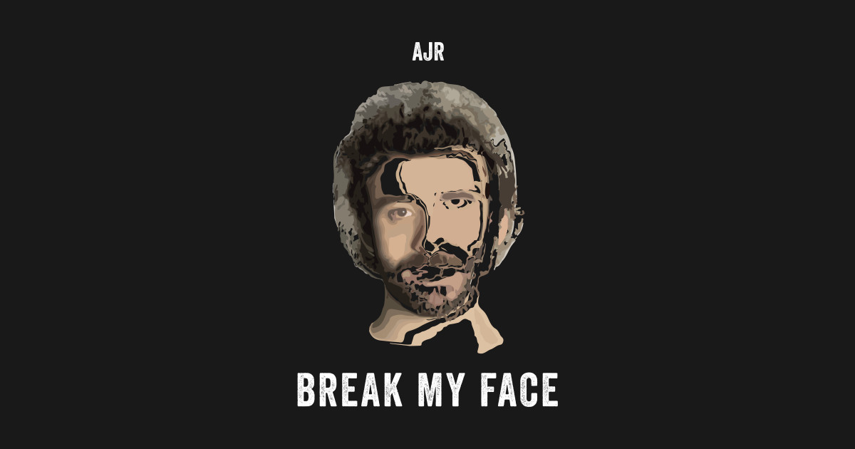 Break My Face - Ajr - T-Shirt | TeePublic