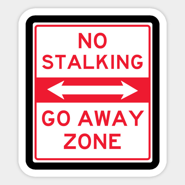 No Stalking Go Away Zone - No Stalking - Sticker | TeePublic