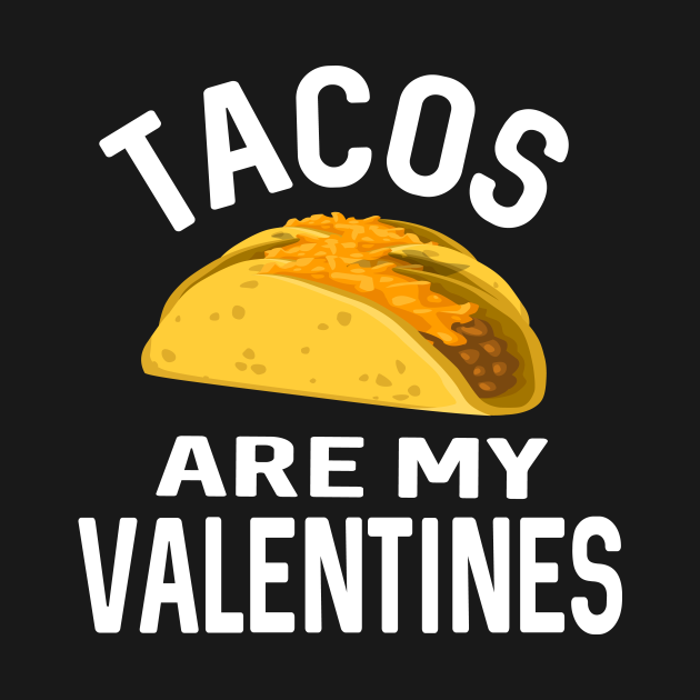 Tacos Are My Valentines Funny Tacos T Shirt Teepublic