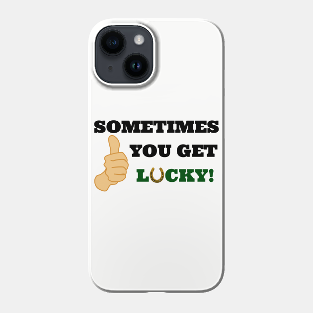 Sometimes You Get Lucky Funny Thumbs Up - Lucky - Phone Case | TeePublic