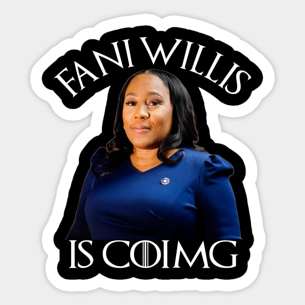 Fani Willis Is Coming - Fani Willis Is Coming - Sticker | TeePublic