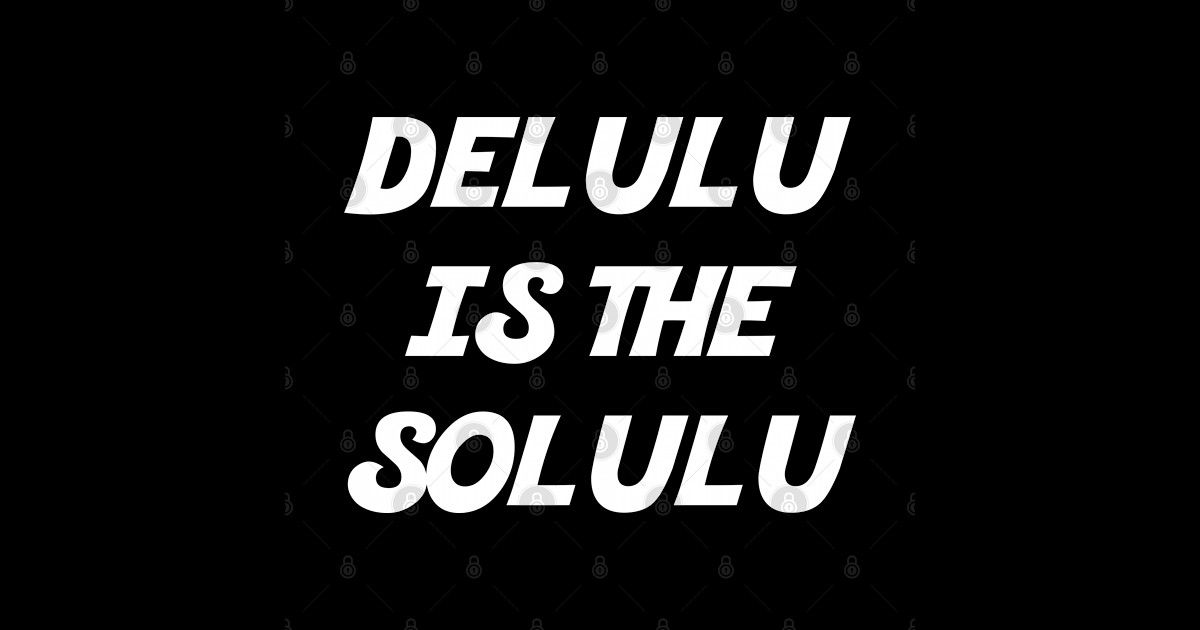 Delulu Meme is the Solulu Delusional Imaginary - Delulu - Sticker ...