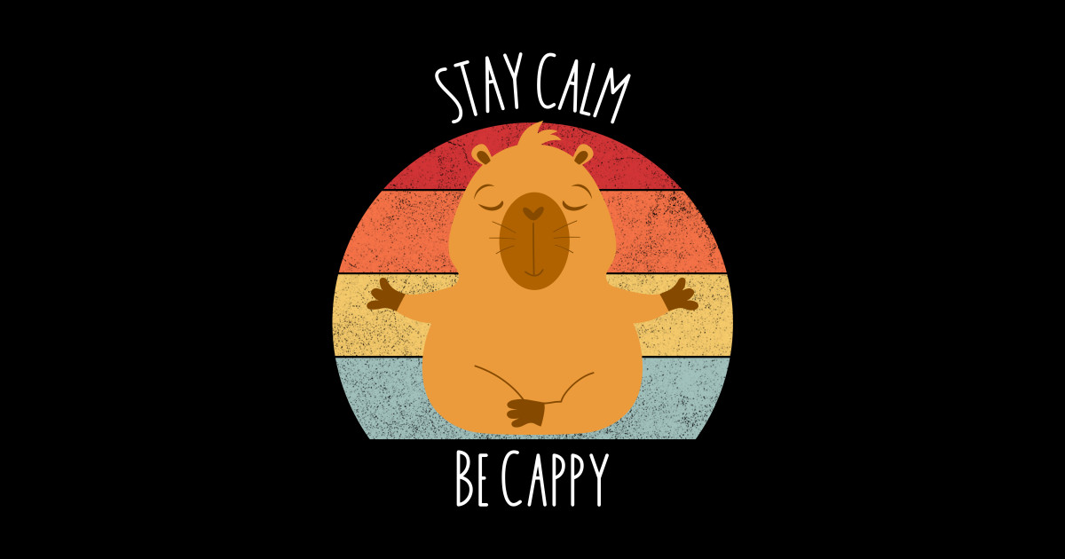 Stay Calm Be Cappy Cute Capybara Lovers Men Women Kids Funny - Capybara ...