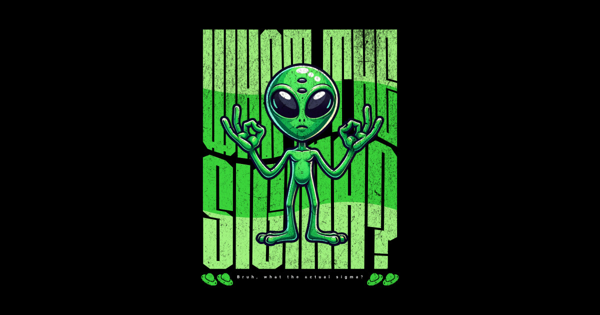 Funny Gen Alpha Slang What the Sigma Alien UFO Funny Slang - What The ...