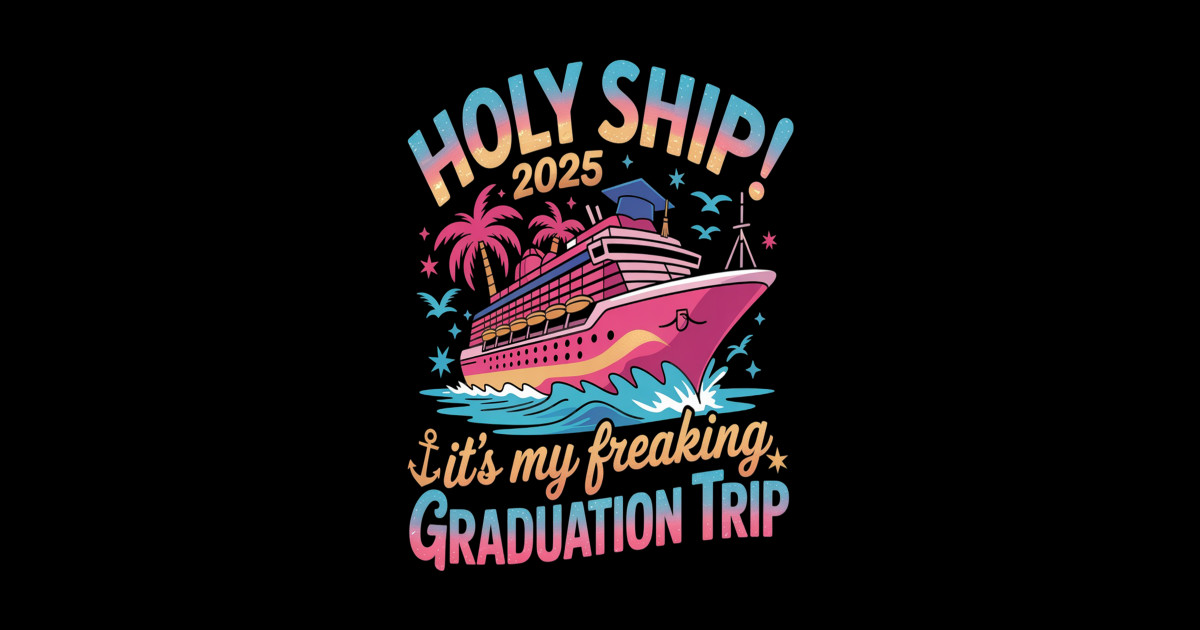 Holy Ship Freaking Graduation Trip 2025 Cruise - Holy Ship Freaking Graduation Trip 2025 ...