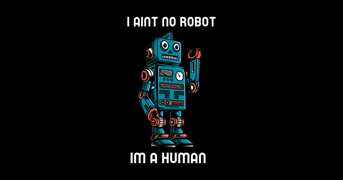 I AINT NO ROBOT IM A HUMAN cartoony robot - Robot - Sticker | TeePublic