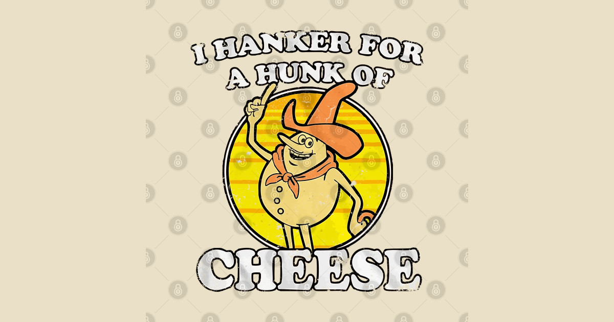 Hanker For A Hunk Of Cheese! - 80s - T-Shirt | TeePublic