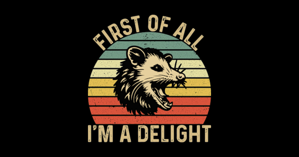 First Of All I'm A Delight - Funny Saying - Sticker | TeePublic