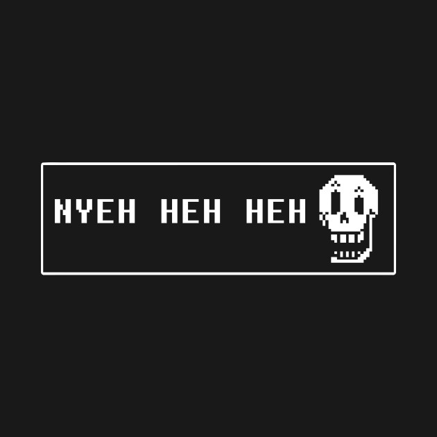 Nyeh heh heh - Undertale - T-Shirt | TeePublic