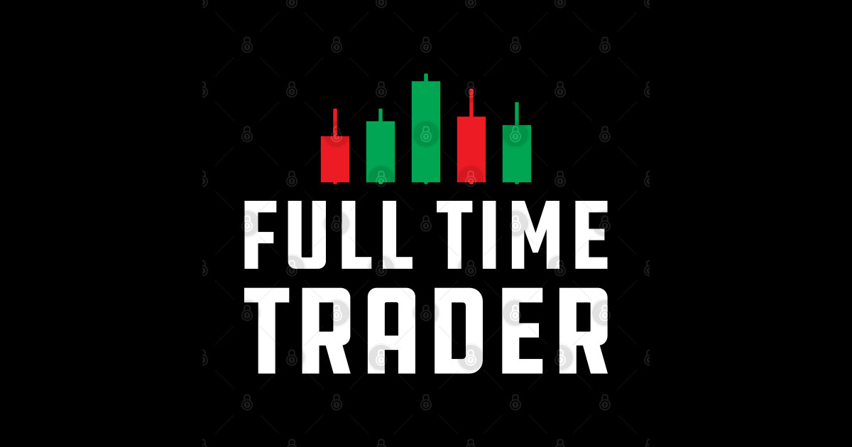 Full Time Trader - Trading Full Time - Sticker | TeePublic