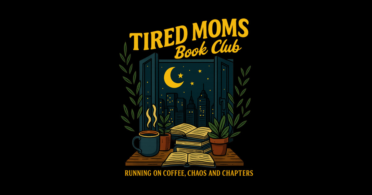 Tired Moms Book Club Coffee Chaos Chapters Reading Life - Tired Moms ...