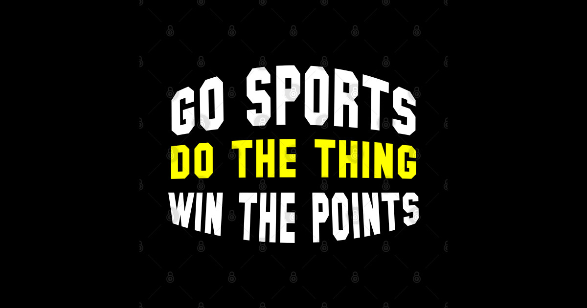 Go Sports Do The Thing Win The Points - Go Sports - Sticker | TeePublic