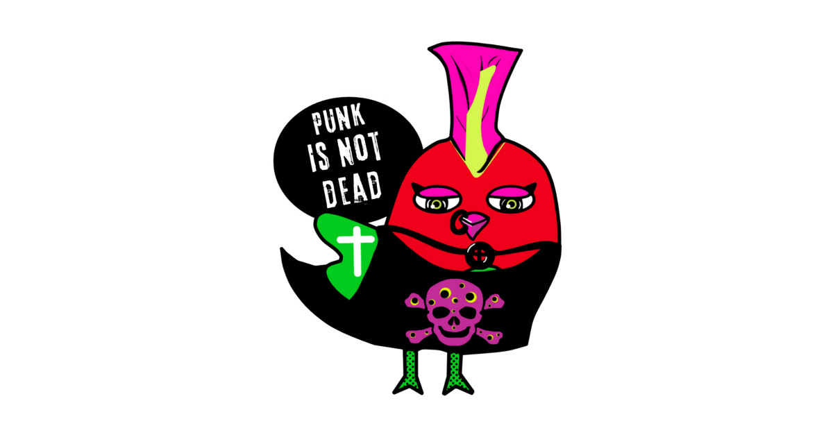 Cute Bird - Punk Is Not Dead - Punk Is Not Dead - T-Shirt | TeePublic