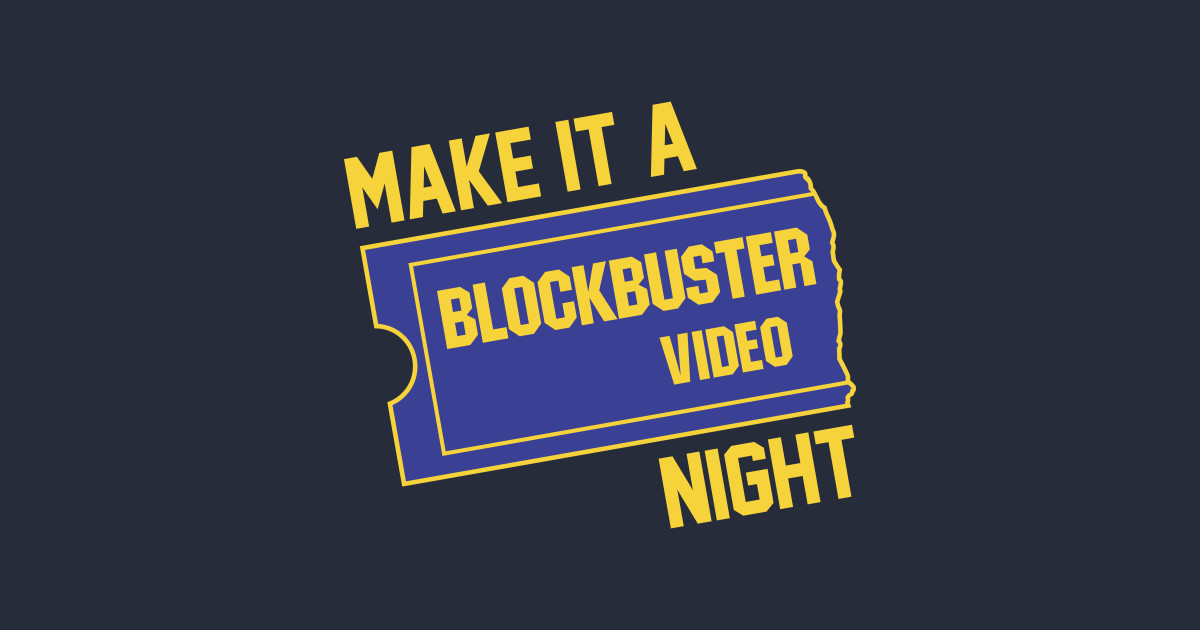 Make It A Blockbuster Night - Blockbuster - T-Shirt | TeePublic