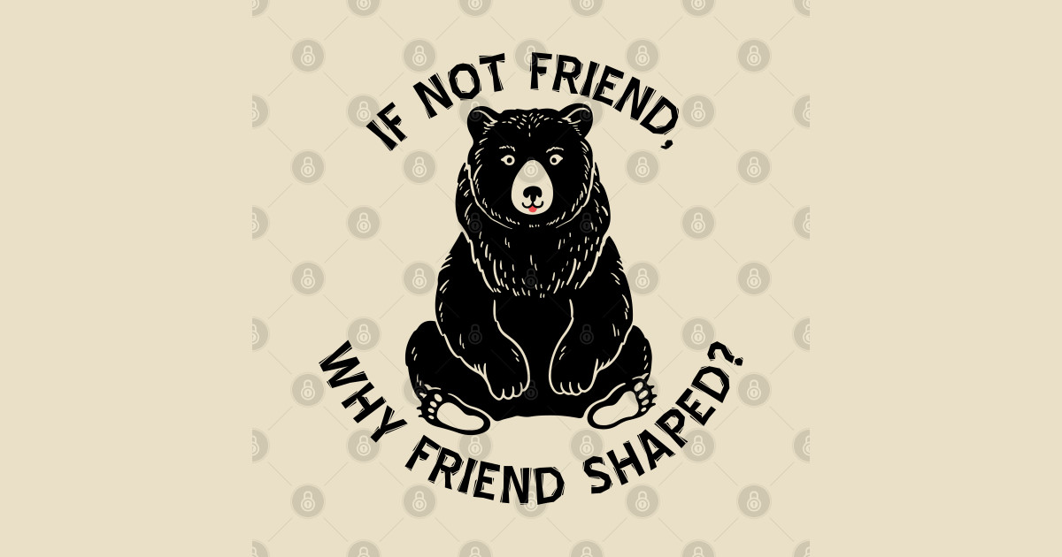 If not friend, why friend shaped? - If Not Friend Why Friend Shaped - T ...