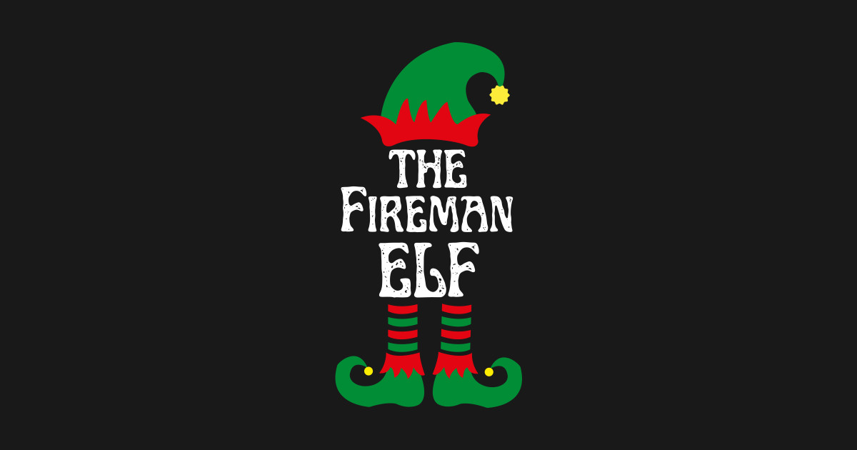 Fireman Elf Family Christmas Elf Costume - Fireman - T-Shirt | TeePublic