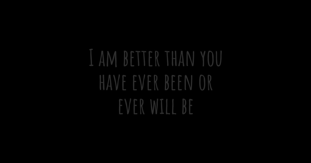 Better Than You - Quote - Sticker | TeePublic