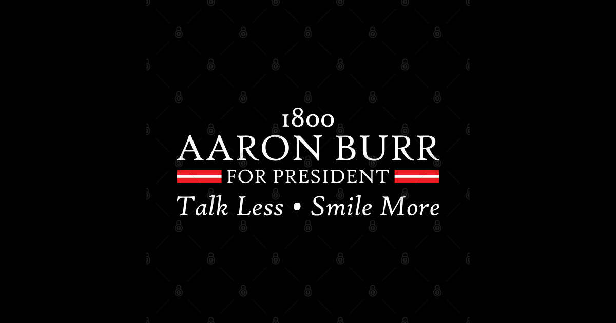 Burr For President - Hamilton - Posters and Art Prints | TeePublic