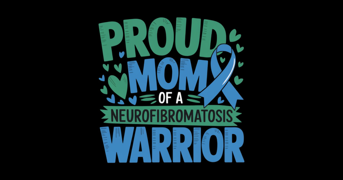 Mom Of Neurofibromatosis Warrior NF1 Awareness Support - Awareness ...