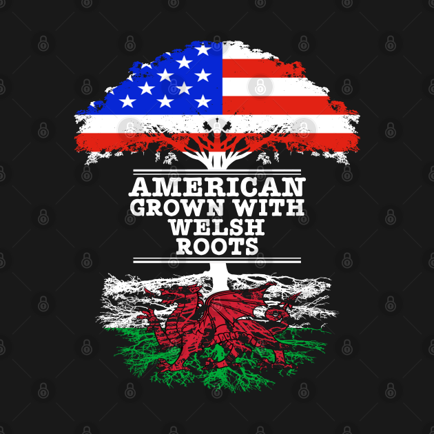 American Grown With Welsh Roots - Gift for Welsh With Roots From Wales ...