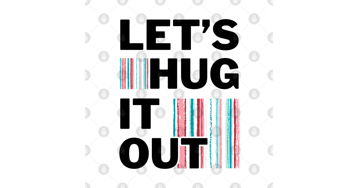 Let's Hug It Out! - Hugs - T-Shirt | TeePublic