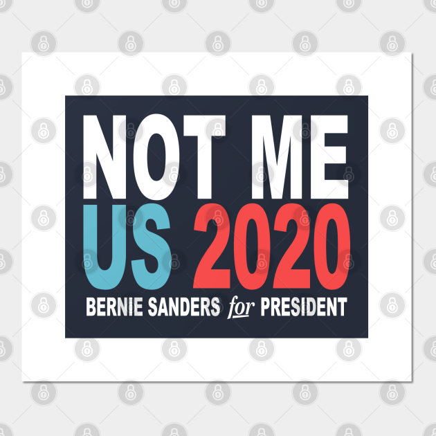 Not Me, Us - Bernie Sanders 2020 - Posters and Art Prints | TeePublic