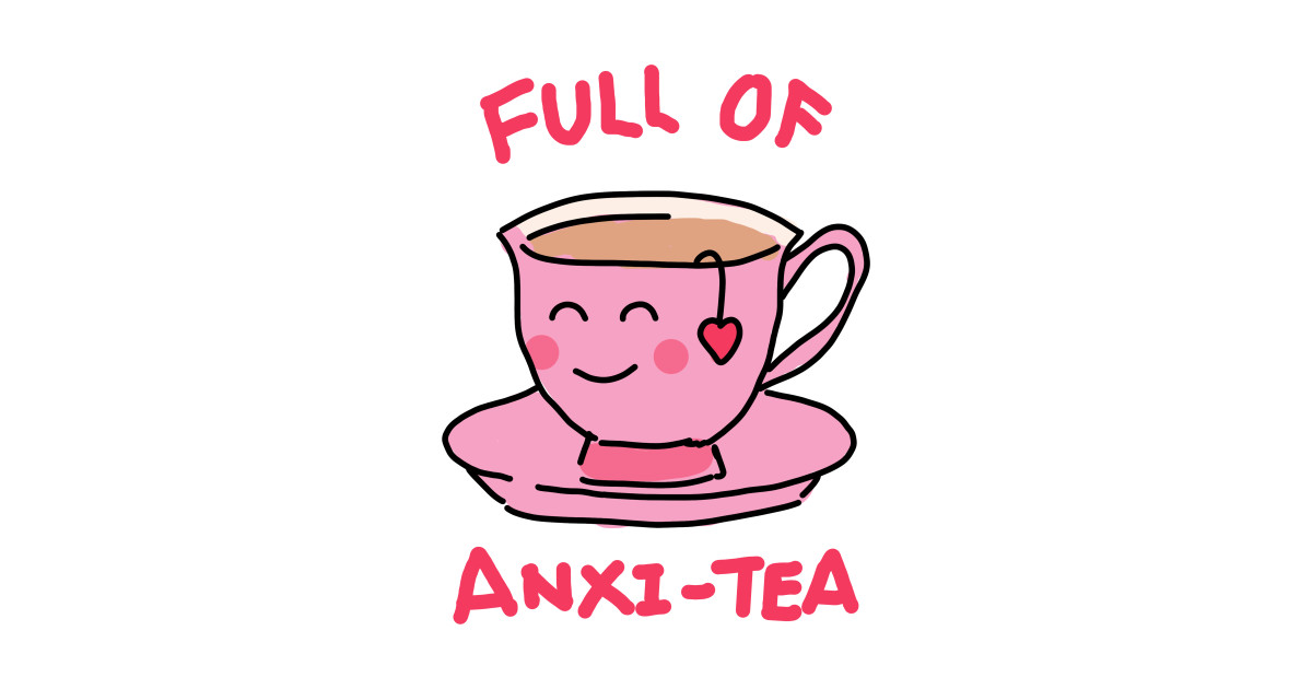 "Full Of Anxi-Tea" Cute Tea Cup - Funny Cute - T-Shirt | TeePublic