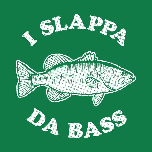 I Slappa Da Bass T-Shirt - Slappa Da Bass - T-Shirt | TeePublic