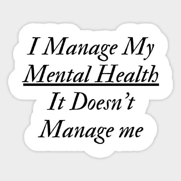 I Manage My Mental Health - Mental Illness - Sticker | TeePublic