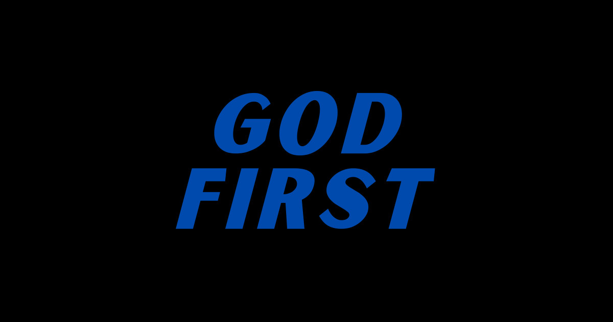 God First | Christian Typography - God First - T-Shirt | TeePublic