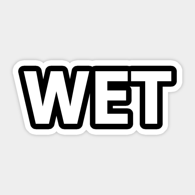 wet the word. - Wet - Sticker | TeePublic